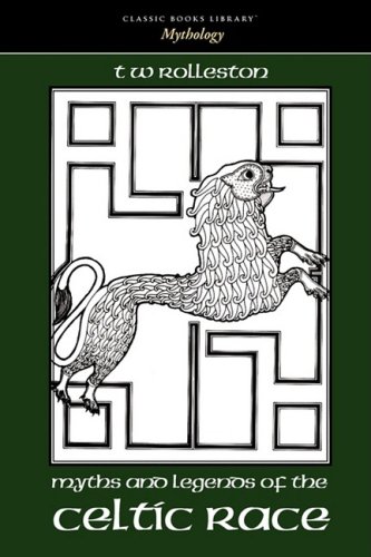 Myths and Legends of the Celtic Race: Rolleston, T W: 9781600966644 ...