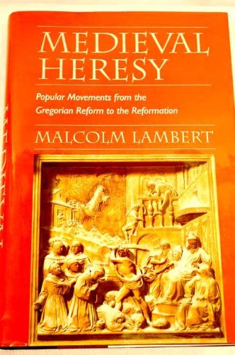 Medieval Heresy: Popular Movements from the Gregorian Reform to the ...