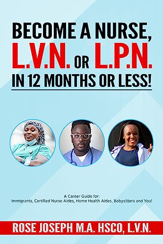 Amazon.com: Become a Basic Nurse, LVN or LPN in 12 Months or Less!: A Career Guide for ...