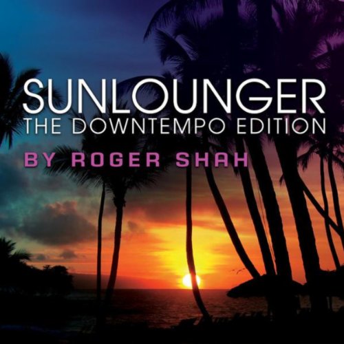Amazon MusicでSunloungerのThe Downtempo Edition (By Roger Shah)を再生する