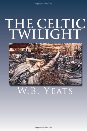 The Celtic Twilight: Yeats, W.B.: 9781477674116: Amazon.com: Books