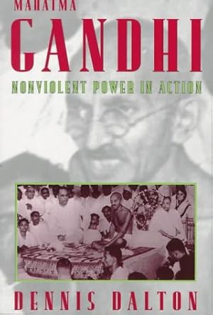 Mahatma Gandhi: Nonviolent Power in Action: Dalton, Dennis ...