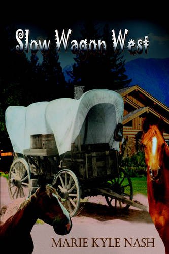 Slow Wagons West: Nash, Marie Kyle: 9781420805345: Amazon.com: Books