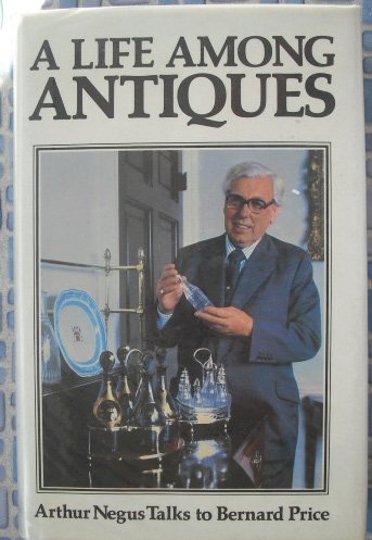 A life among antiques: Arthur Negus talks to Bernard Price: Negus ...