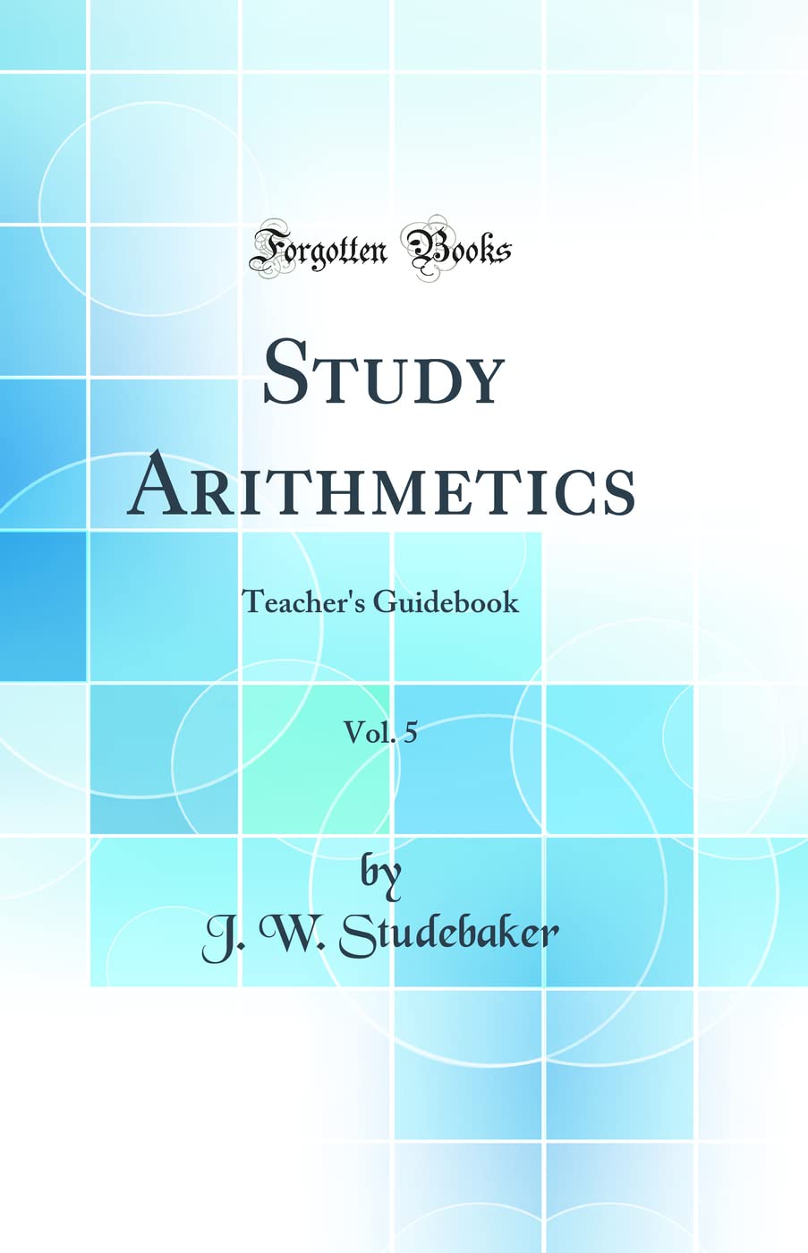 Buy Study Arithmetics, Vol. 5: Teacher's Guidebook (Classic Reprint ...