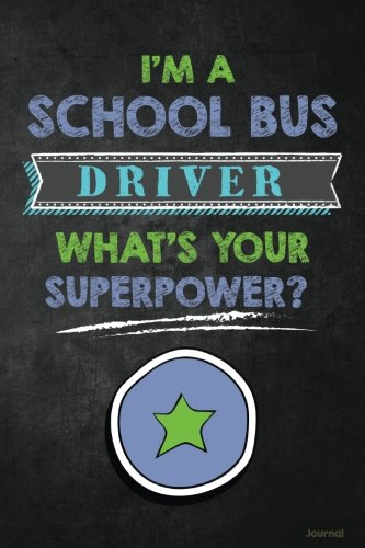 I'm a School Bus Driver What's Your Superpower? Journal: Funny School ...