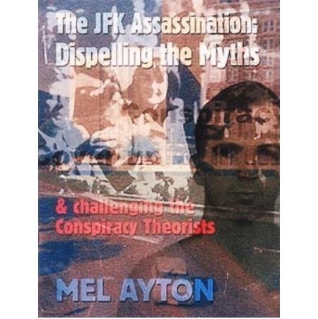 The JFK Assassination:Dispelling The Myths: Amazon.co.uk: Ayton, Mel ...