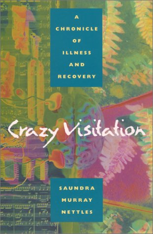 Crazy Visitation: A Chronicle of Illness and Recovery: Nettles, Saundra ...