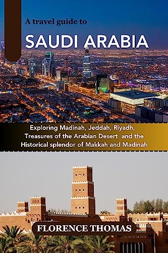 A TRAVEL GUIDE TO SAUDI ARABIA: Exploring Madinah, Jeddah, Riyadh ...