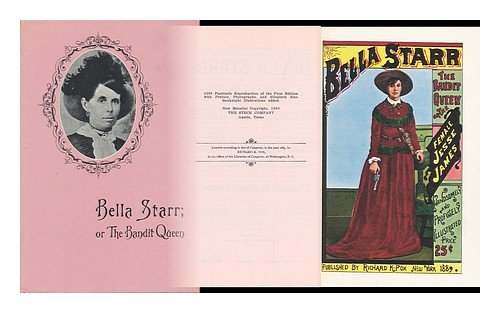 Bella Starr, the Bandit Queen, Or, the Female Jesse James : a Full and ...