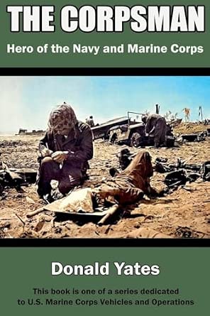 The Corpsman: Hero of the Navy and Marine Corps: Yates, Donald ...