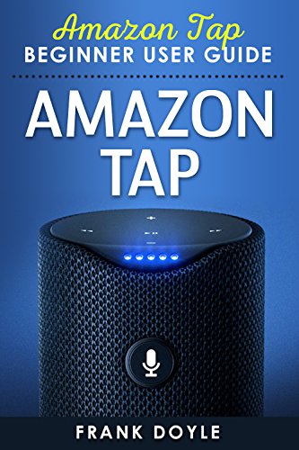 Amazon.com: Amazon Tap: Beginner User Guide eBook : Doyle, Frank: Books