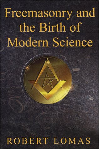 Freemasonry & the Birth of Modern Science: Lomas, Robert: 9781592330119 ...