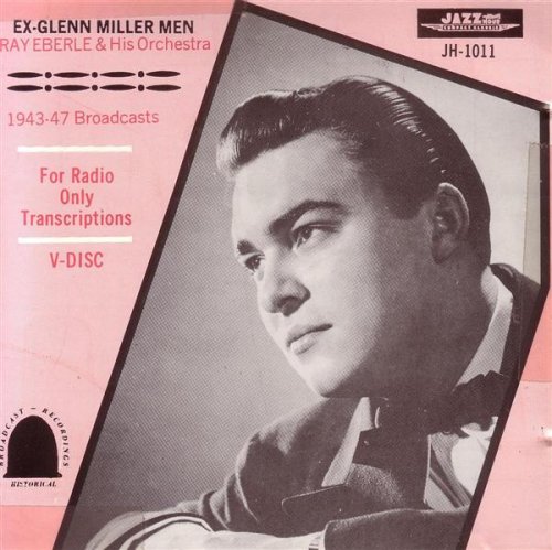 Ray Eberle & His Orchestra - Ex-Glenn Miller Men 1943-47 Broadcasts ...