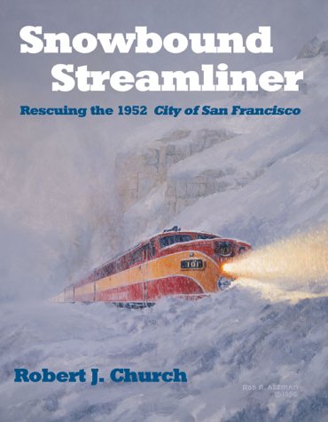 Snowbound Streamliner: Rescuing the 1952 City of San Francisco: Church ...