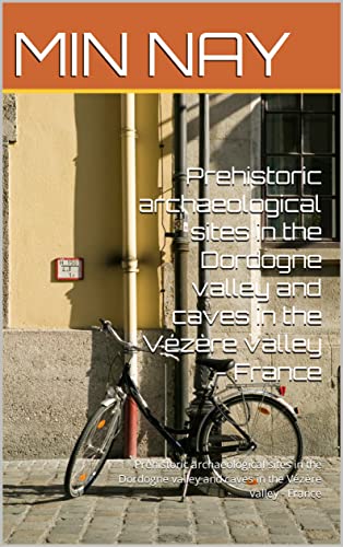 Prehistoric archaeological sites in the Dordogne valley and caves in ...