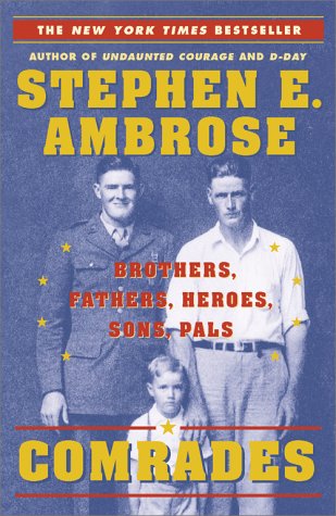 Comrades: Brothers, Fathers, Heroes, Sons, Pals: Ambrose, Stephen E ...