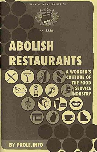 Abolish Restaurants: A Worker's Critique of the Food Service Industry ...