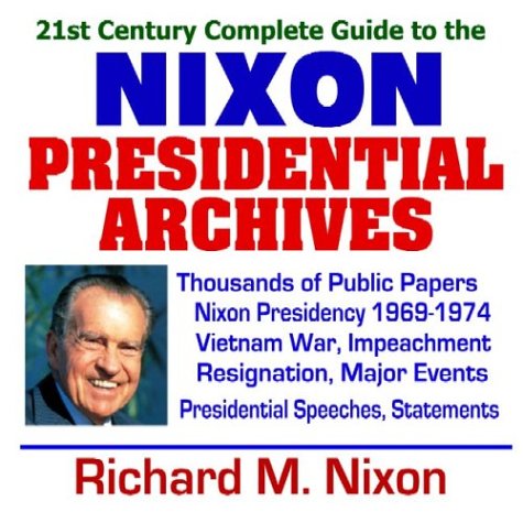 21st Century Complete Guide to the Nixon Presidential Archives ...