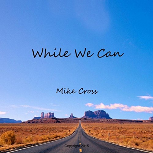Amazon.com: While We Can : Mike Cross: Digital Music