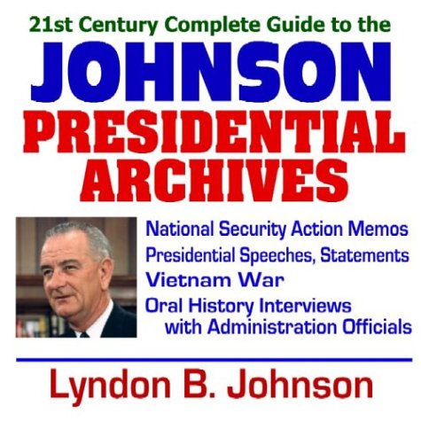 21st Century Complete Guide to the Johnson Presidential Archives ...