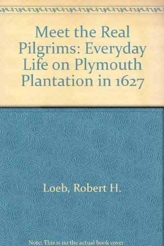 Meet the Real Pilgrims: Everyday Life on Plymouth Plantation in 1627 ...