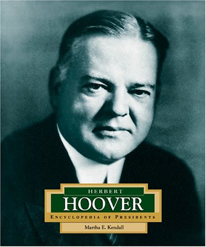 Herbert Hoover: America's 31st President (ENCYCLOPEDIA OF PRESIDENTS ...