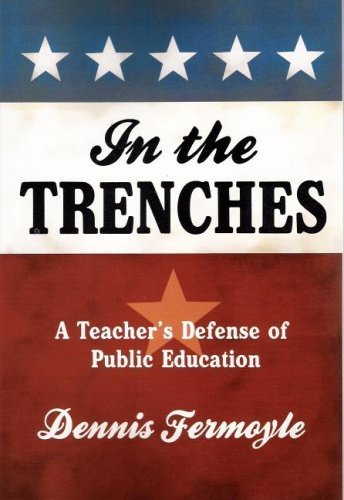 In the Trenches: A Teacher's Defense of Public Education: Dennis ...