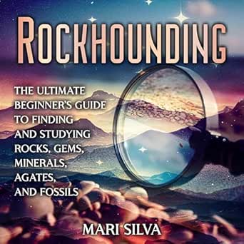 Amazon.com: Rockhounding: The Ultimate Beginner’s Guide to Finding and Studying Rocks, Gems ...