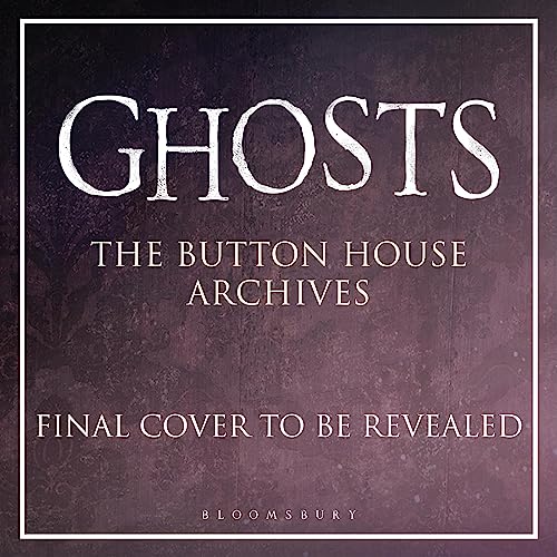 GHOSTS: The Button House Archives: The Companion Book to the BBC’s Much ...
