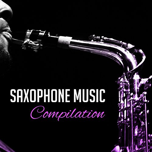 Play Saxophone Music Compilation – Jazz 2017, Instrumental Music, New ...