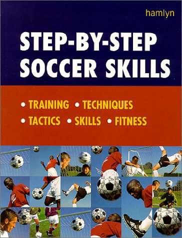 Step-by-step Soccer Skills: Training, Techniques, Tactics, Skills ...