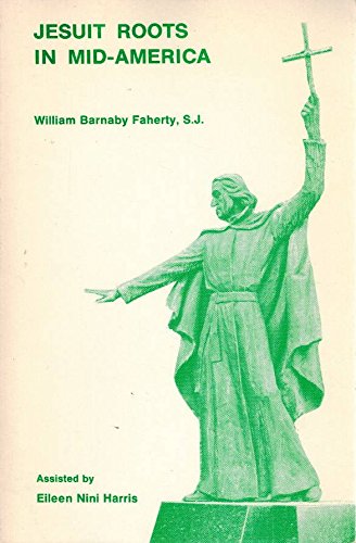 Jesuit Roots in Mid-America: William Barnaby Faherty: Amazon.com: Books