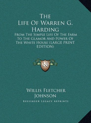 The Life Of Warren G. Harding: From The Simple Life Of The Farm To The ...