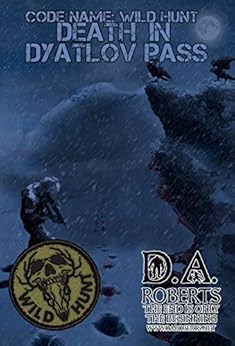 Amazon.com: Code Name: Wild Hunt: Death In Dyatlov Pass eBook : Roberts, D.A.: Books