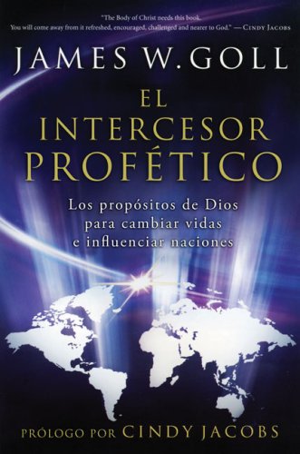 El intercesor profetico/ The intercessor Prophet: Los Propositos De Dios Para Cambiar Vidas E ...