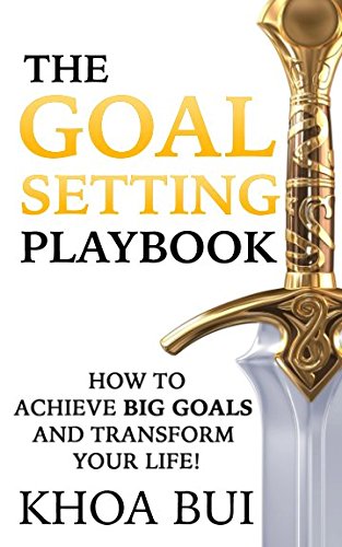 The Goal Setting Playbook: How To Achieve Your Big Goals And Transform ...