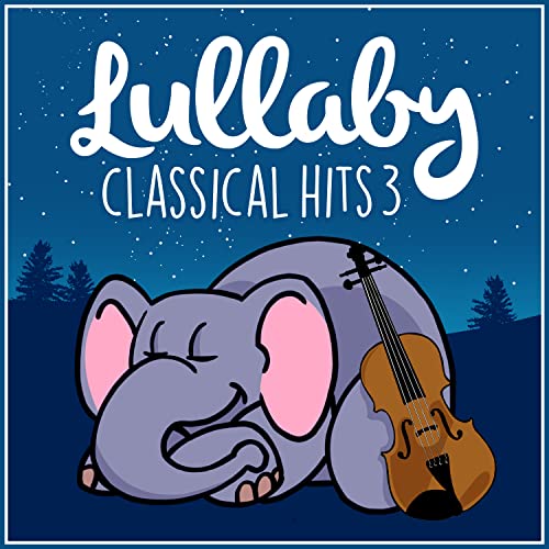 Lullaby… Classical Hits Vol.3 by Lullaby Dreamers on Prime Music