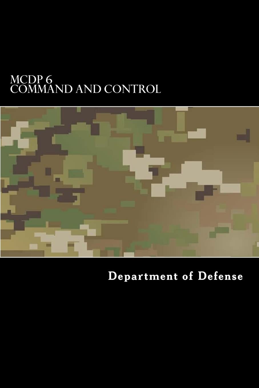 MCDP 6 Command and Control (Marine Corps Doctrinal Publication ...