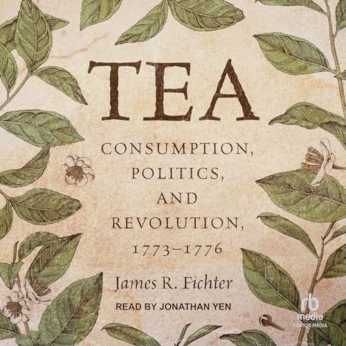 Amazon.com: Tea: Consumption, Politics, and Revolution, 1773-1776 ...
