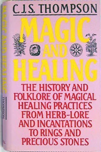 Magic and Healing: The History and Folklore of Magical Healing ...