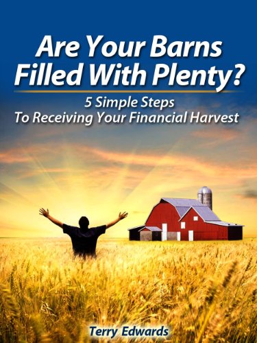 Are Your Barns Filled With Plenty? - 5 Simple Steps To Receiving Your ...