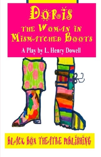 Doris: The Woman in Mismatched Boots: A play by L. Henry Dowell: Dowell ...