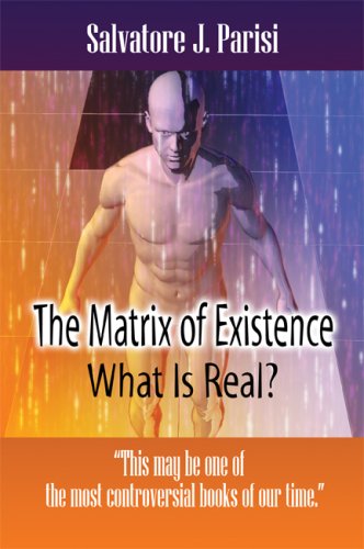 The Matrix of Existence: What Is Real?: Parisi, Salvatore J ...