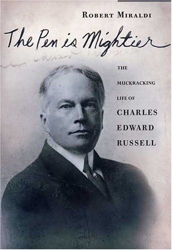 The Pen Is Mightier: The Muckraking Life of Charles Edward Russell ...