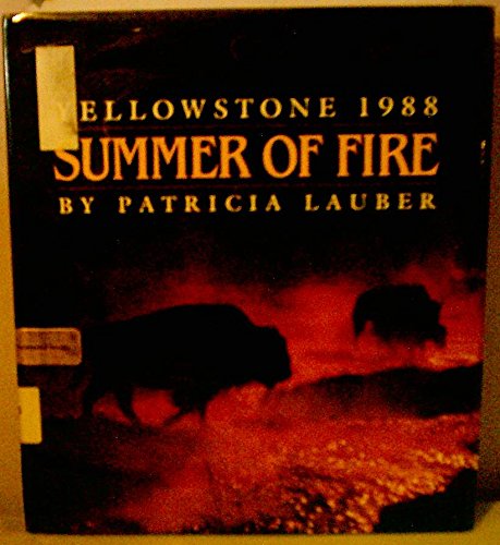 Summer of Fire: Yellowstone 1988: Lauber, Patricia: 9780531085431 ...
