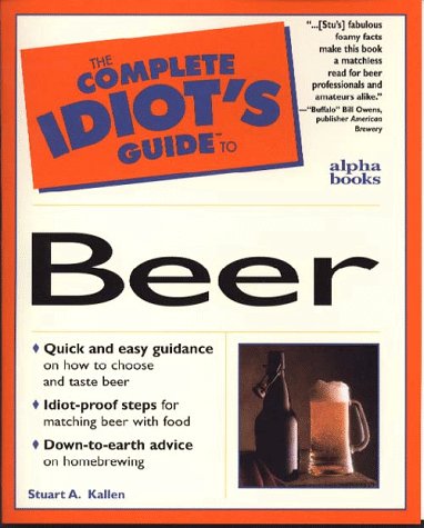 The Complete Idiot's Guide To Beer: Stuart A. Kallen, Judd Winick ...