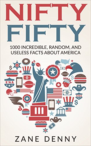 Nifty Fifty: 1000 Incredible, Random, and Useless Facts about America ...