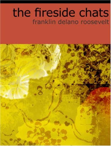 The Fireside Chats of Franklin Delano Roosevelt (Large Print Edition ...