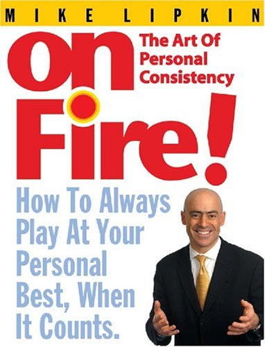 On Fire! The Art of Personal Consistency: Mike Lipkin: 9780973295818 ...